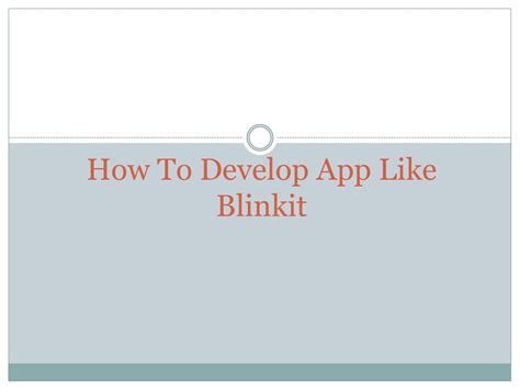 Ppt How To Develop App Like Blinkit Powerpoint Presentation Free