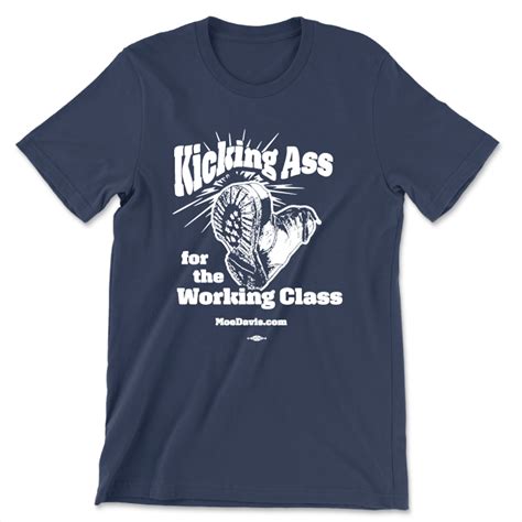 Kicking Ass For The Working Class Unisex Navy Tee Moe Davis For