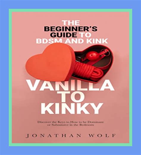 Jonathan Wolf Vanilla To Kinky The Beginners Guide To Bdsm And Kink