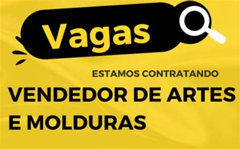 Oportunidade De Emprego Para Vendedor De Artes E Molduras Online Vagas