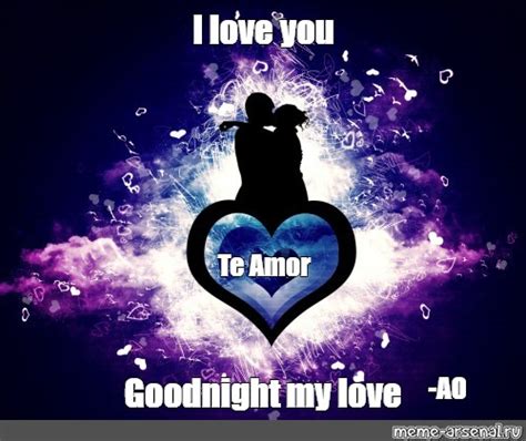 Meme I Love You Te Amor Ao Goodnight My Love All Templates Meme