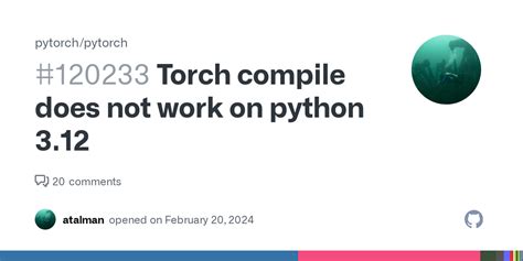 Torch Compile Does Not Work On Python 3 12 Issue 120233 Pytorch