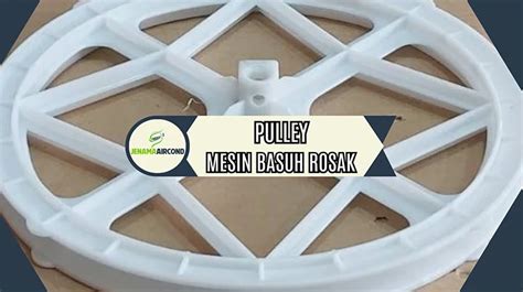 Pulley Mesin Basuh Rosak Tanda Punca And Solusi
