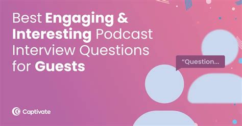 80 Best Engaging And Interesting Podcast Interview Questions Captivate