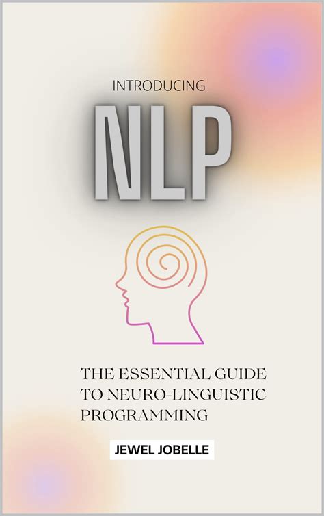 introducing nlp the essential guide to neuro linguistic programming