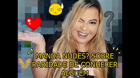 MANDA NUDES SOBRE A RARIDADE DE CONHECER PESSOAS YouTube