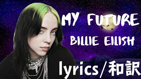 My Future Billie Eilish ビリーアイリッシュ） 和訳lyrics【洋楽和訳】 Youtube
