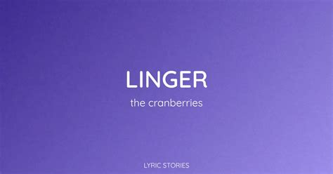 Linger Lyrics Meaning The Cranberries Classic Song Explained