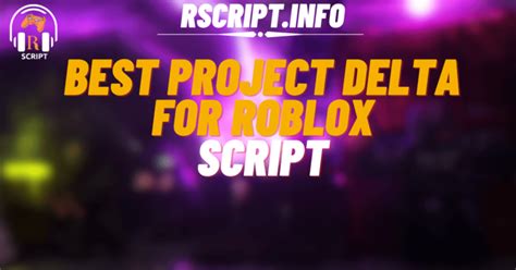 Best Project Delta Script For Roblox