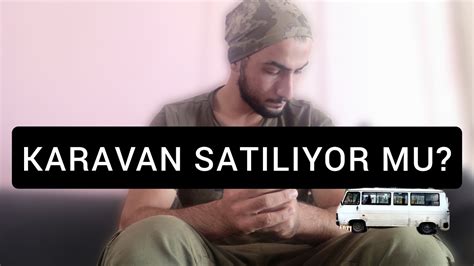 Karavani Satiyor Muyum Karavan Hayatı Artık Bitiyor Mu HerŞeyİ