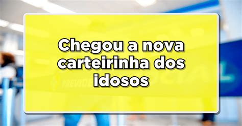 Chegou A Nova Carteirinha Dos Idosos Para Aposentados Descubra Como