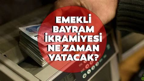 Emeklİ İkramİyesİ Ödemelerİ Ne Zaman BaŞliyor 2024 Kurban Bayramı