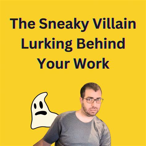 saar davidson on linkedin the sneaky villain lurking behind your work