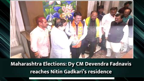 Maharashtra Elections Dy Cm Devendra Fadnavis Reaches Nitin Gadkaris