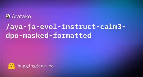 Aratako Aya Ja Evol Instruct Calm Dpo Masked Formatted Datasets At