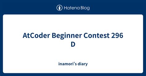 atcoder beginner contest 296 d inamori s diary