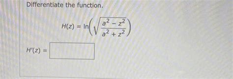 Solved Differentiate The Function H Z Ln A2 Z2a2−z2