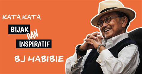 Kata Bijak Bj Habibie Yang Penuh Inpirasi Dan Motivasi Putarmuter