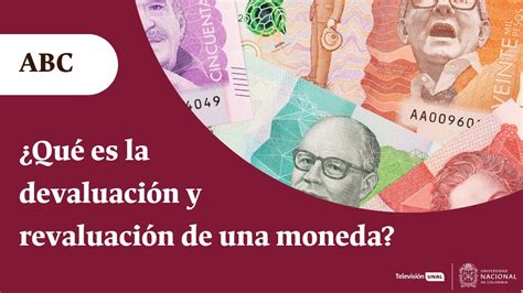 ¿qué Es La Devaluación Y Revaluación De Una Moneda Periódico Unal