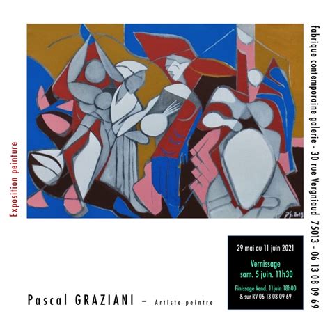 29 Mai 11 Juin 2021 Pascal Graziani Artiste Peintre Vernissage Samedi 05 Juin 2021 De