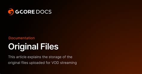 Original Files Gcore Docs