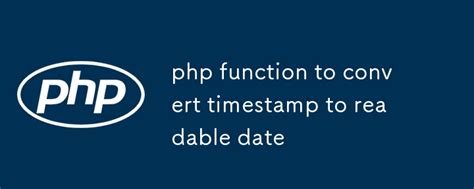 Php Function To Convert Timestamp To Readable Date Php Tutorial Phpcn