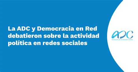 La Adc Y Democracia En Red Debatieron Sobre La Actividad Política En
