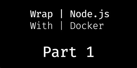how to wrap a node js with docker and docker compose part 2 by phil