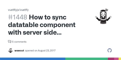 how to sync datatable component with server side datatore · issue 1448 · vuetifyjs vuetify