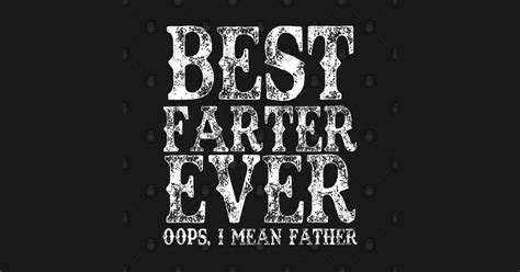 Best Farter Ever Oops I Mean Father Fart Funny Fathers Day Best