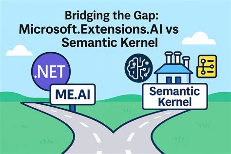 bridging the gap microsoft extensions ai vs semantic kernel by