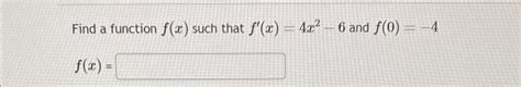 solved find a function f x such that f′ x 4x2−6 and