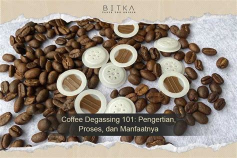 Coffee Degassing 101 Pengertian Proses Dan Manfaatnya Bitka Origin