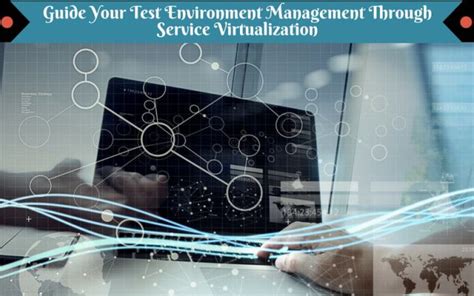 Guide Your Test Environment Management Through Service Virtualization Management Test