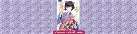 Le Palais Des Assassins T Comment Se Faire Des Amies Esprit Otaku
