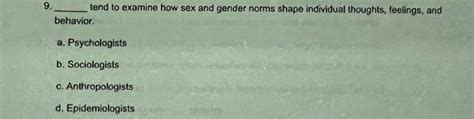 Solved Tend To Examine How Sex And Gender Norms Shape Chegg Com