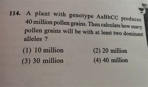 A Plant With Genotype AaBbCC Produces 40 Million Pollen Grains Then Calc