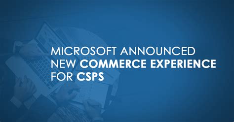 The Microsofts Partner New Commerce Experience For Csps Machsol Blog