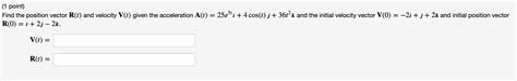 Solved Find The Position Vector 𝐑𝑡 And Velocity 𝐕𝑡