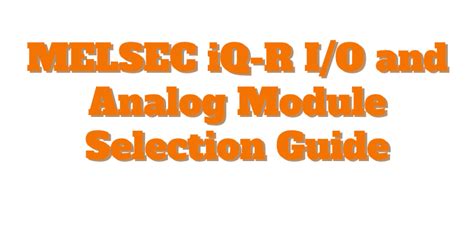 MELSEC IQ R I O And Analog Module Selection Guide