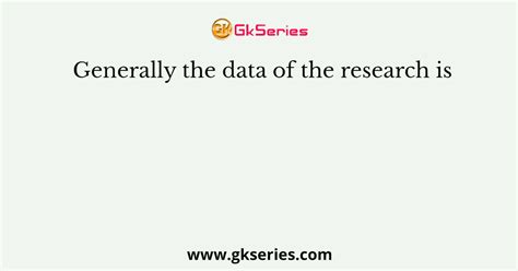 generally the data of the research is