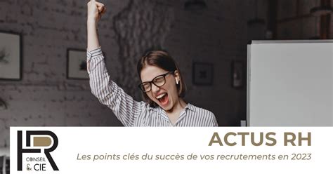 Les points clés du succès de vos recrutements en 2023