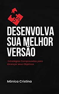 Desenvolva sua melhor versão Estratégias comprovadas para alcançar seu objetivo eBook Resumo