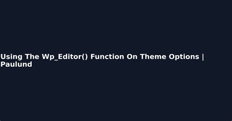 using the wp editor function on theme options paulund
