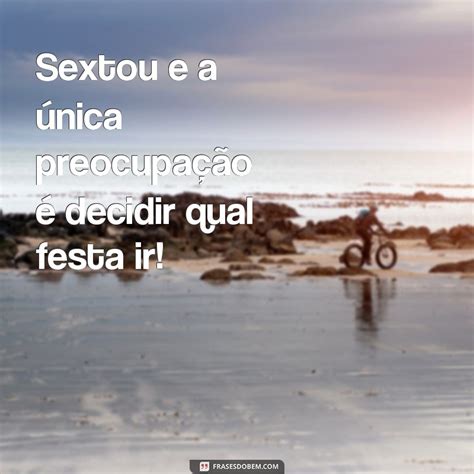 Descubra As Melhores Frases De Sextou Para Começar O Fim De Semana Com
