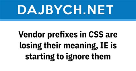 Vendor Prefixes In Css Are Losing Their Meaning Ie Is Starting To