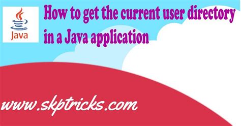 How To Get The Current User Directory In A Java Application Skptricks