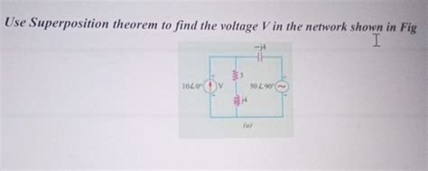 Solved Use Superposition Theorem To Find The Voltage V In Chegg