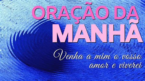 Ora O Da Manh Venha A Mim O Vosso Amor E Viverei Youtube