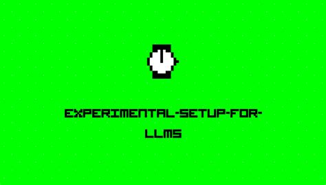 Experimental Setup For Llms Stories Hackernoon